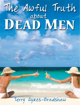 The Awful Truth About Dead Men by Terry Sykes-Bradshaw | Goodreads
