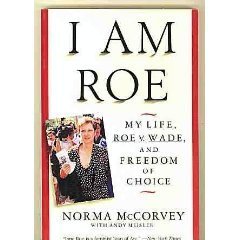I Am Roe: My Life, Roe V. Wade, and Freedom of Choice by Norma McCorvey ...