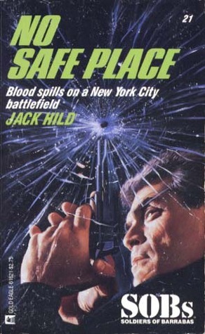 No Safe Place (SOBs, Soldiers of Barrabas #21) by Jack Hild | Goodreads
