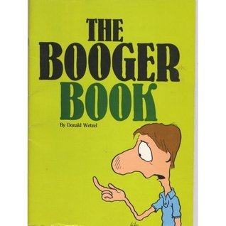 The Booger Book by Donald Wetzel | Goodreads