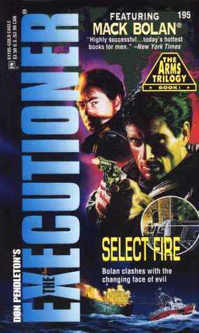 Select Fire (Mack Bolan The Executioner, #195) by Don Pendleton | Goodreads