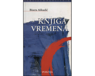Knjiga vremena by Bisera Alikadić | Goodreads