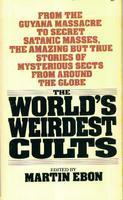 The World's Weirdest Cults by Martin Ebon | Goodreads