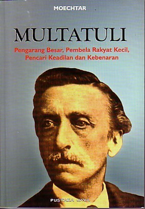 Multatuli: Pengarang Besar, Pembela Rakyat Kecil, Pencari Keadilan dan ...