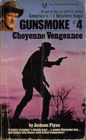 Cheyenne Vengeance(Gunsmoke # 4) by Jackson Flynn | Goodreads