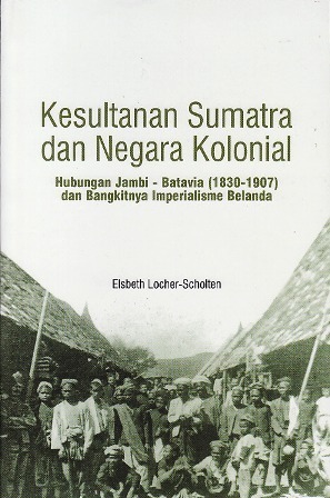 Kesultanan Sumatra dan Negara Kolonial: Hubungan Jambi - Batavia (1830 ...