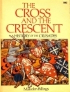 The Cross and the Crescent: A History of the Crusades by Malcolm ...