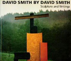 David Smith by David Smith: Sculpture and Writings by Cleve Gray ...