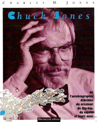 Chuck Jones Ou L'autobiographie Débridée Du Créateur Du Bip Bip, Du ...