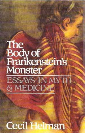 The Body of Frankenstein's Monster: Essays in Myth and Medicine by ...