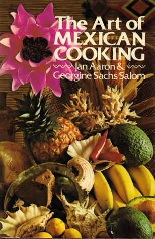 The art of Mexican cooking by Jan Aaron | Goodreads