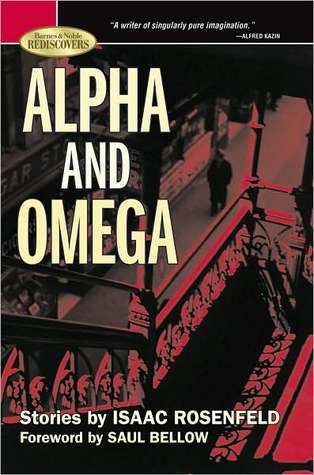 Alpha and Omega by Isaac Rosenfeld | Goodreads