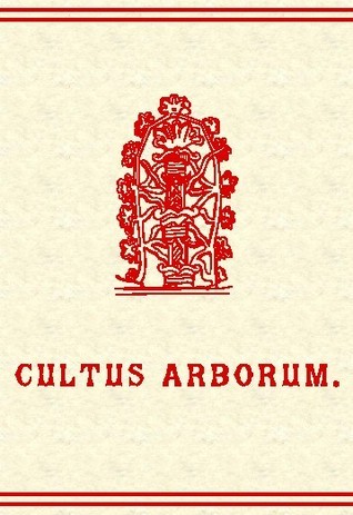 Cultus Arborum: A Descriptive Account of Phallic Tree Worship with ...