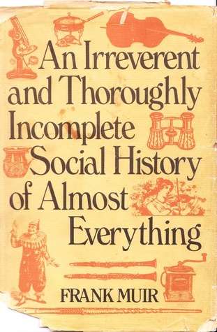 An Irreverent and Thoroughly Incomplete Social History of Almost ...