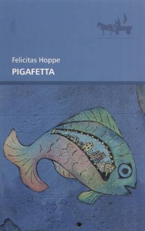 Pigafetta by Felicitas Hoppe | Goodreads