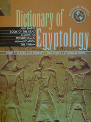 Dictionary of Egyptology (Ancient worlds) by Geddes and Grosset | Goodreads