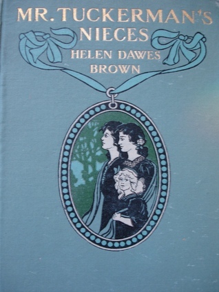Mr. Tuckerman's Nieces by Helen Dawes Brown | Goodreads