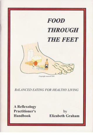 Food through the feet : Balanced eating for healthy living by Elizabeth ...