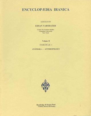 Encyclopaedia Iranica: v. 2 Fascicle 1 Anamaka - Anthropology by Ehsan ...
