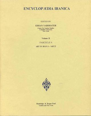 Encyclopaedia Iranica: v. 2 Fascicle 6 Art in Iran I - ARUZ by Ehsan ...