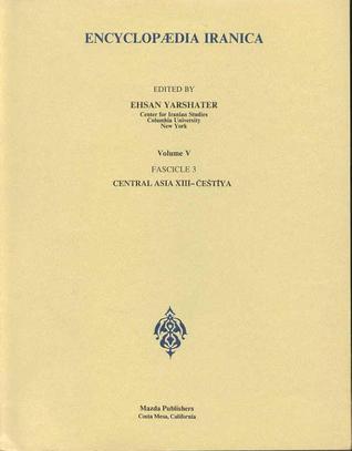 Encyclopaedia Iranica: Volume 5 Fascicle 3 CENTRAL ASIA XIII - CESTIYA ...
