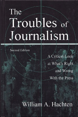 The Troubles of Journalism: A Critical Look at What's Right and Wrong ...