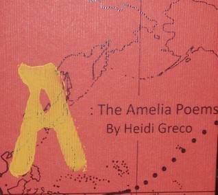 A: The Amelia Poems by Heidi Greco | Goodreads