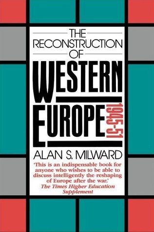 The Reconstruction Of Western Europe, 1945-51 by Alan S. Milward ...