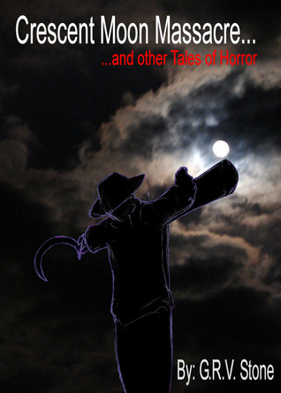 Crescent Moon Massacre and Other Tales of Horror by G.R.V. Stone ...