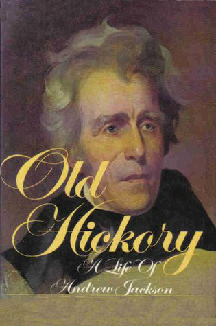 Old Hickory: A Life of Andrew Jackson by Burke Davis | Goodreads