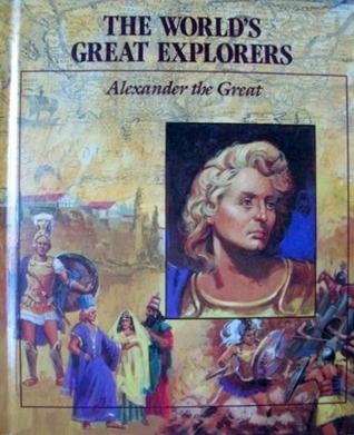 Alexander the Great (World's Great Explorers) by Maureen Ash | Goodreads