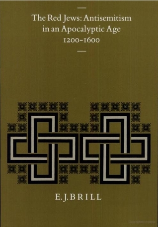 The Red Jews: Antisemitism in an Apocalyptic Age 1200-1600 (Studies in ...