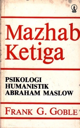 Mazhab Ketiga: Psikologi Humanistik Abraham Maslow by Frank G. Goble ...