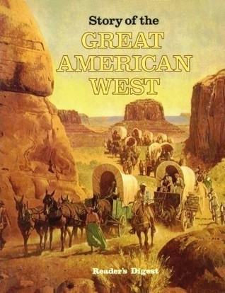 Story of the Great American West by Reader's Digest Association | Goodreads