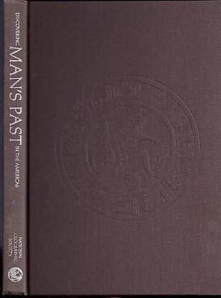 Discovering Man's Past in the Americas by George E. Stuart | Goodreads