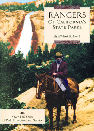 Rangers of California's State Parks: Over 125 Years of Protection and ...