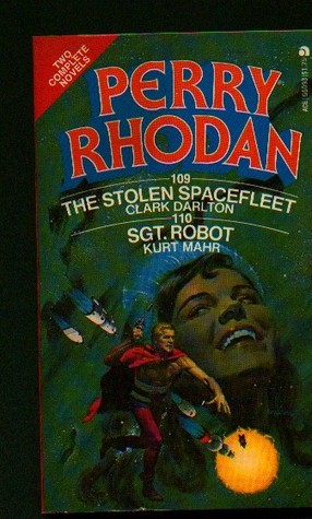 Perry Rhodan # 109-110. The Stolen Spacefleet and Sgt. Robot by Clark ...