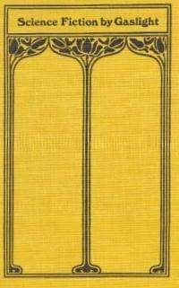 Science Fiction by Gaslight: A History and Anthology of Science Fiction ...