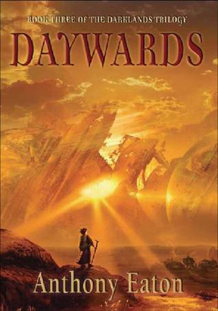 Daywards (Darklands, #3) by Anthony Eaton | Goodreads