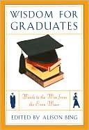 Wisdom For Graudates by Alison Bing | Goodreads