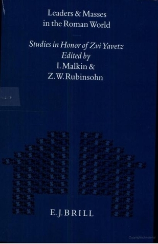 Leaders and Masses in the Roman World: Studies in Honor of Zvi Yavetz ...
