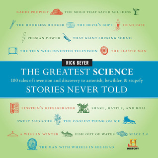 The Greatest Science Stories Never Told: 100 Tales of Invention and ...