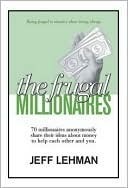 The Frugal Millionaires - 70 millionaires anonymously share their ideas about money to help each ...