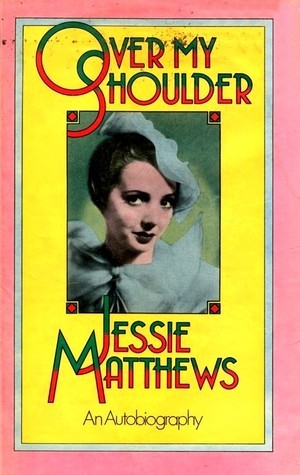 Over My Shoulder by Jessie Matthews | Goodreads