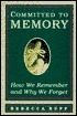 Committed to Memory: How We Remember and Why We Forget by Rebecca Rupp ...