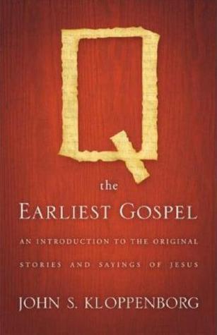 Q, the Earliest Gospel: An Introduction to the Original Stories and ...