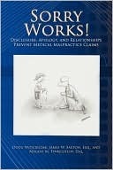 Sorry Works!: Disclosure, Apology, and Relationships Prevent Medical ...