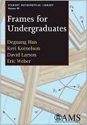 Frames for Undergraduates (Student Mathematical Library) by Deguang Han ...