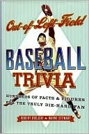Out-Of-Left Field Baseball Trivia: Hundreds of Facts & Figures for the ...