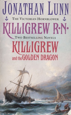 Killigrew R.N. and Killigrew and the Golden Dragon. by Jonathan Lunn ...